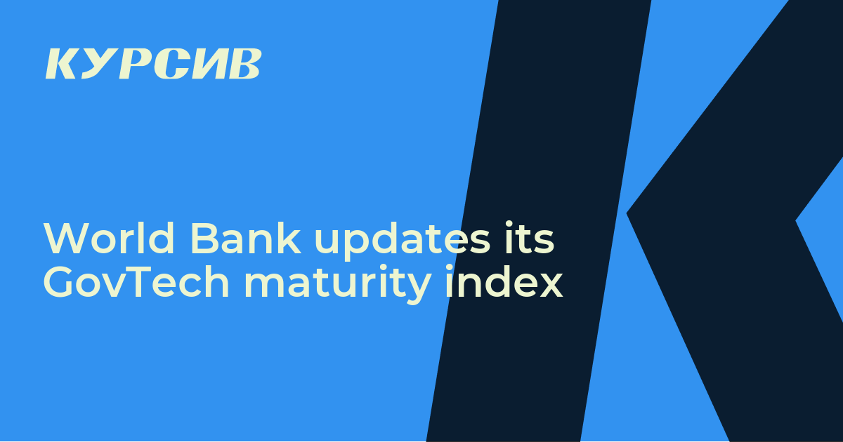 World Bank updates its GovTech maturity index — - 18.11.2022 - Kursiv ...