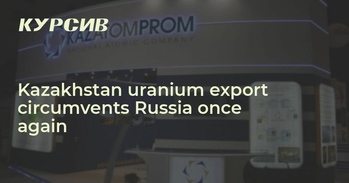 Kazakhstan uranium export circumvents Russia once again — - 06.04.2023 ...