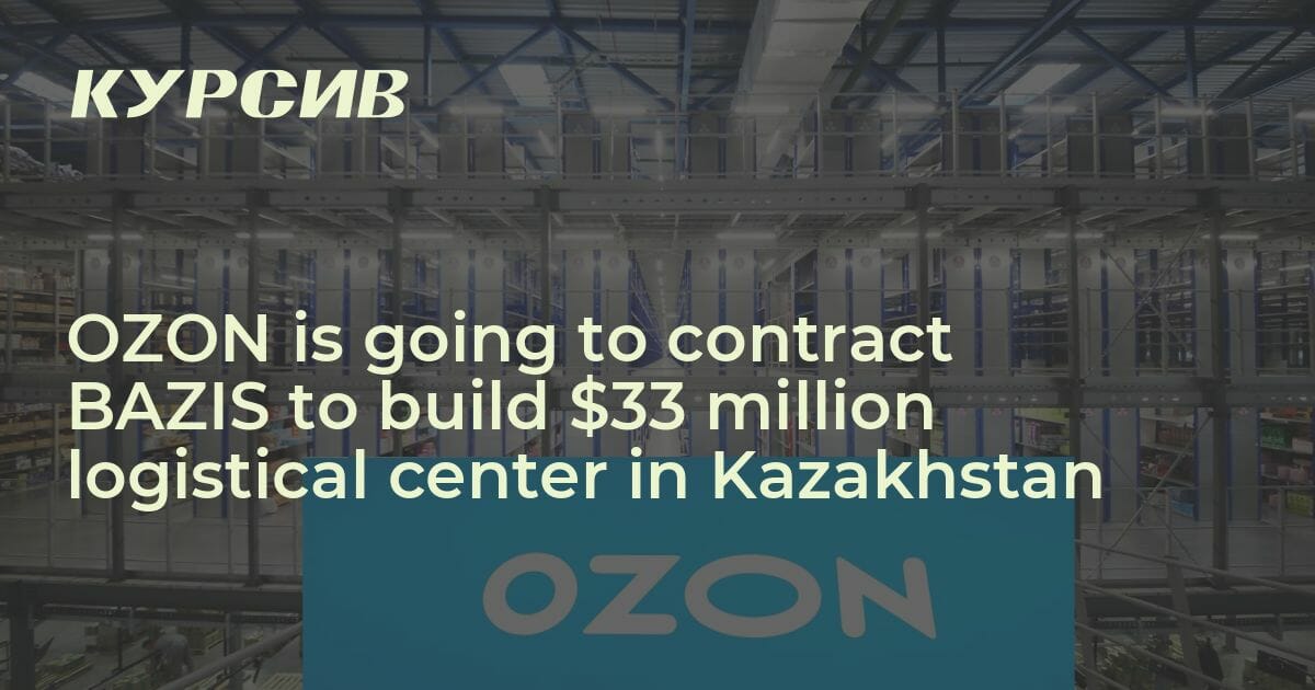OZON is going to contract BAZIS to build $33 million logistical center ...