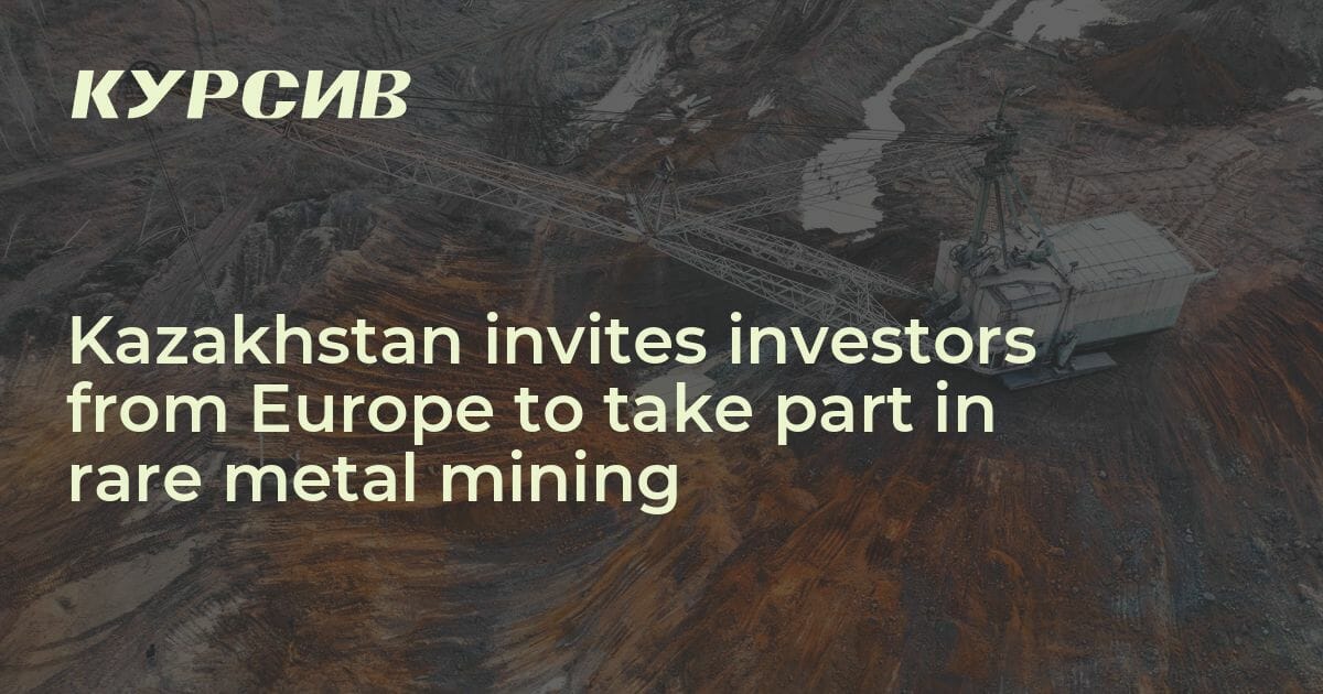 Kazakhstan invites investors from Europe to take part in rare metal ...