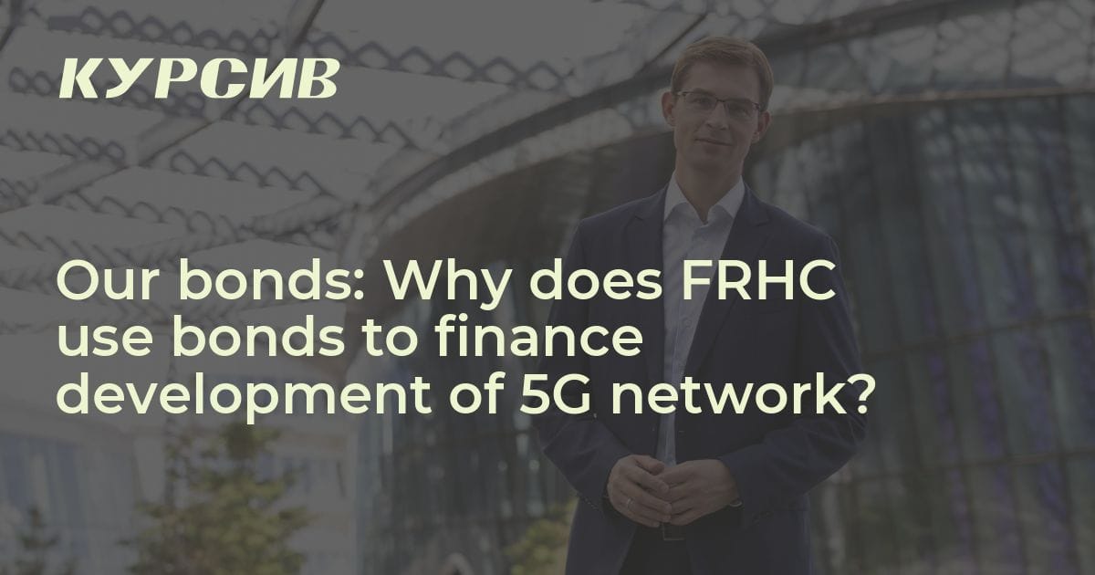 Our bonds: Why does FRHC use bonds to finance development of 5G network ...