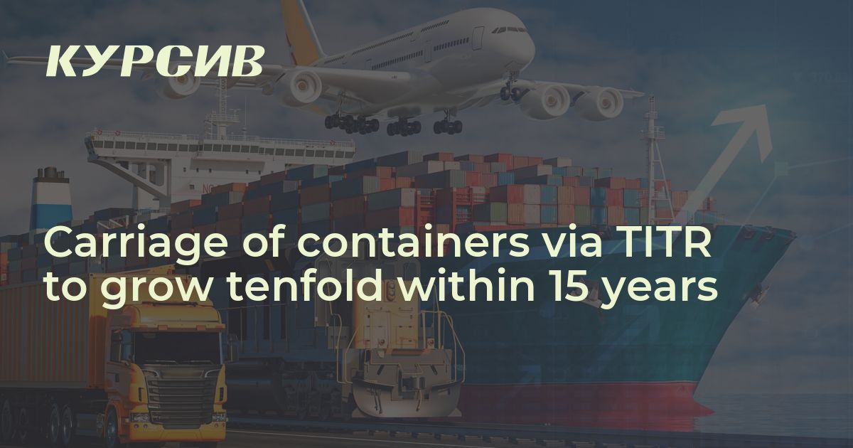 Carriage of containers via TITR to grow tenfold within 15 years — - 29. ...