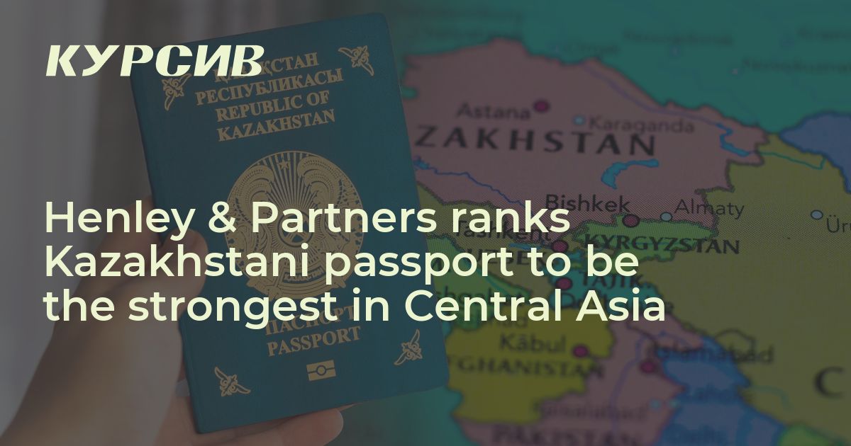 Henley & Partners ranks Kazakhstani passport to be the strongest in ...