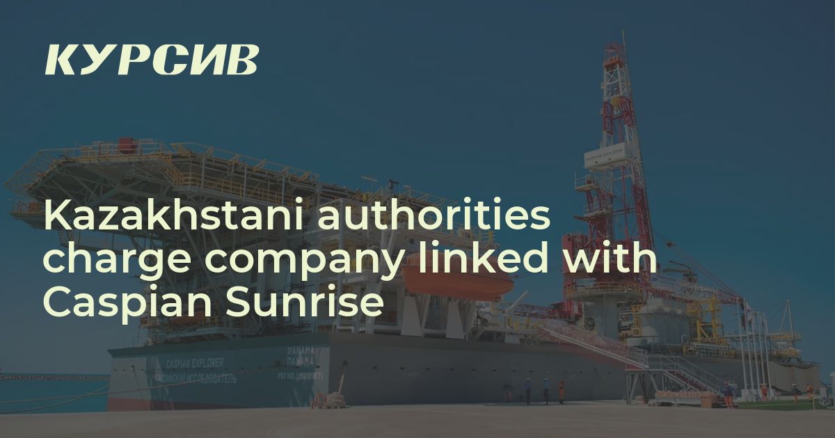 Kazakhstani authorities charge company linked with Caspian Sunrise