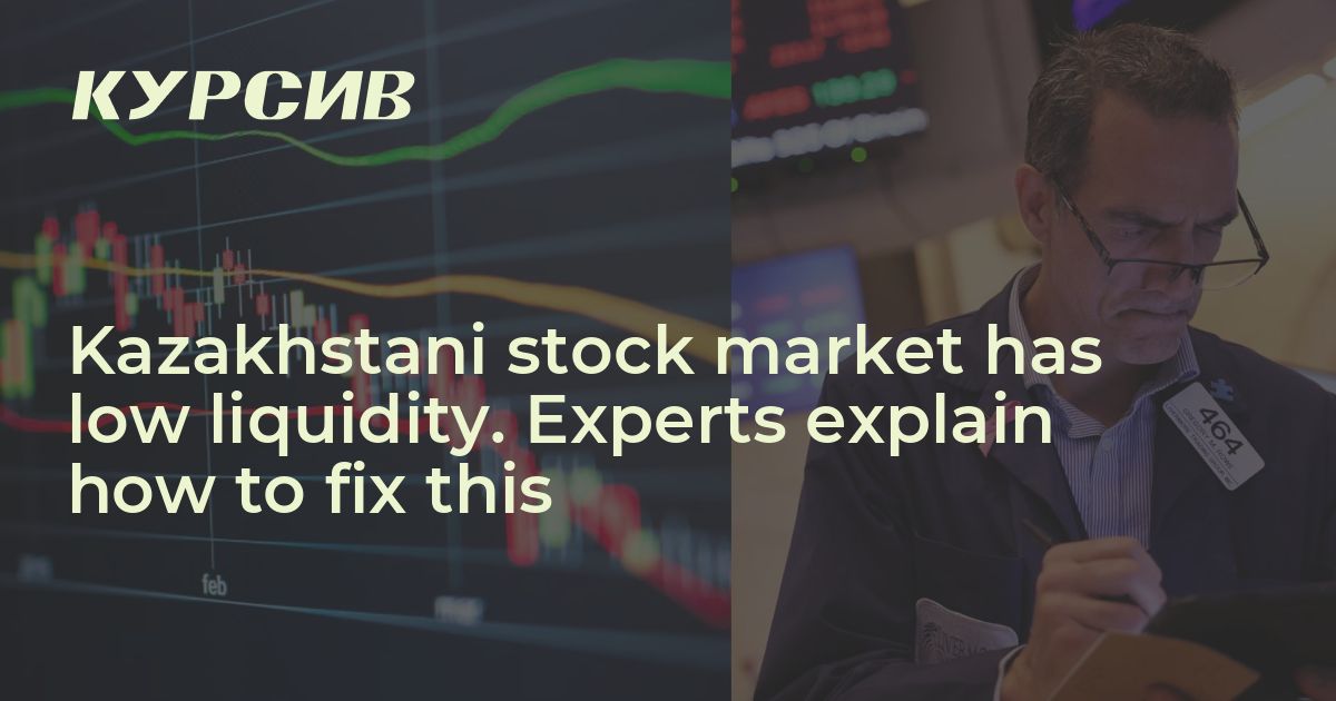 Kazakhstani stock market has low liquidity. Experts explain how to fix ...
