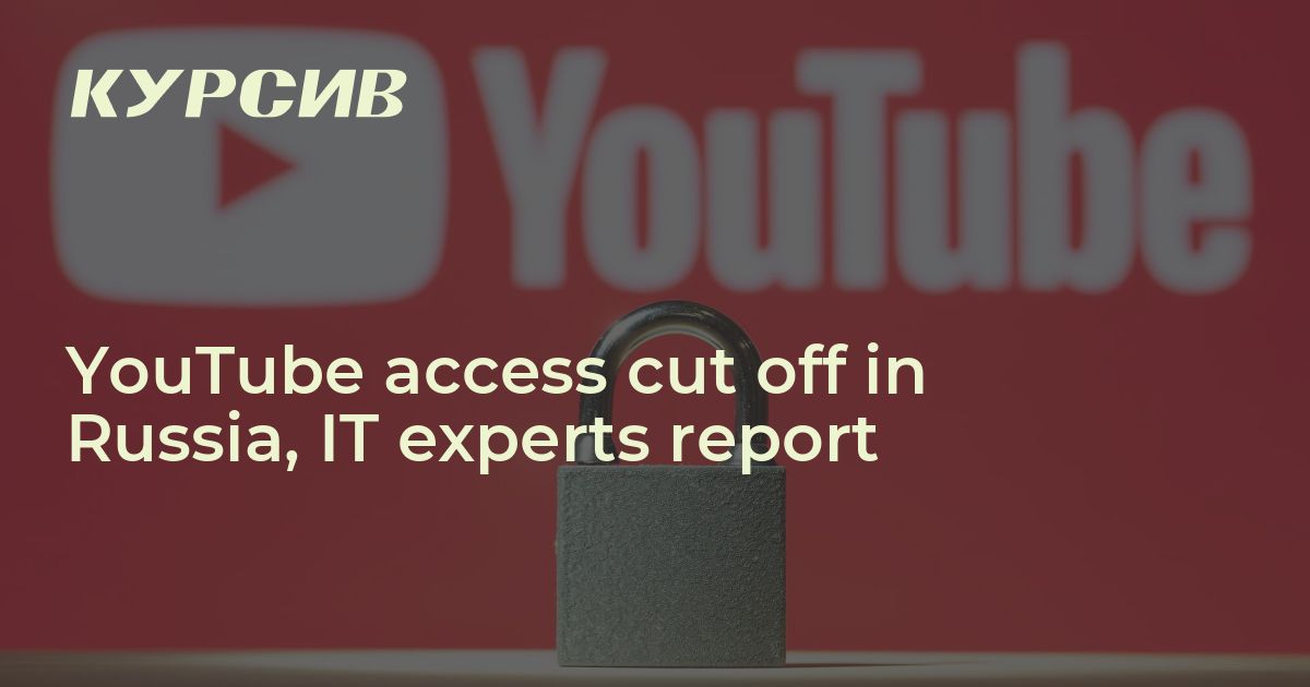 YouTube access cut off in Russia, IT experts report