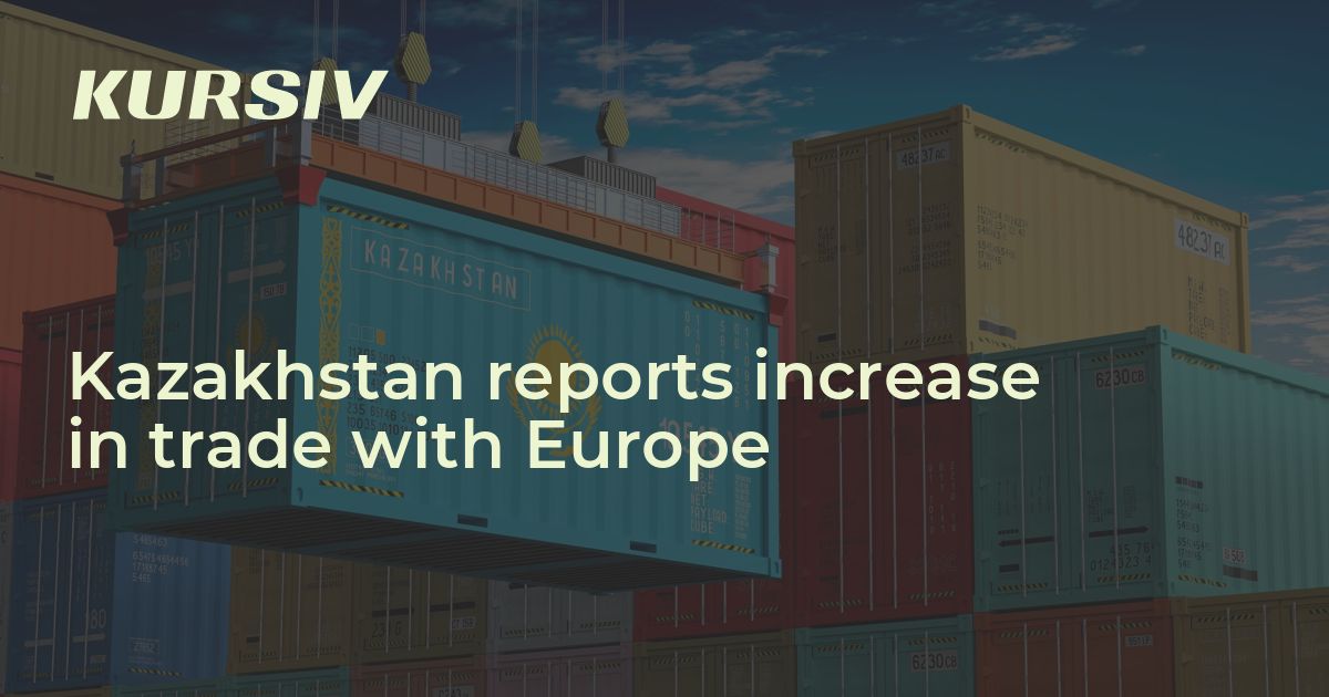 Kazakhstan reports increase in trade with Europe
