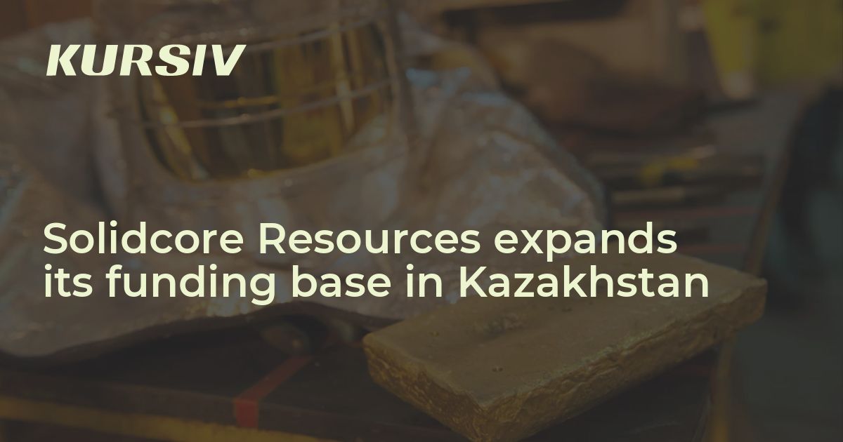 Solidcore Resources expands its funding base in Kazakhstan