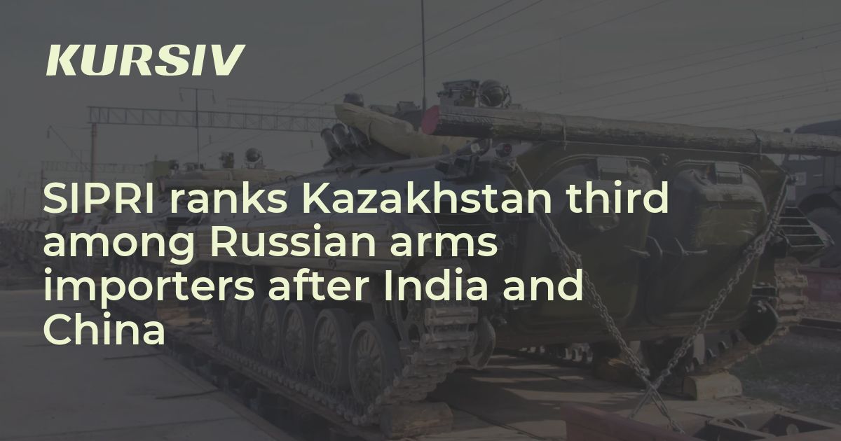 SIPRI ranks Kazakhstan third among Russian arms importers after India ...