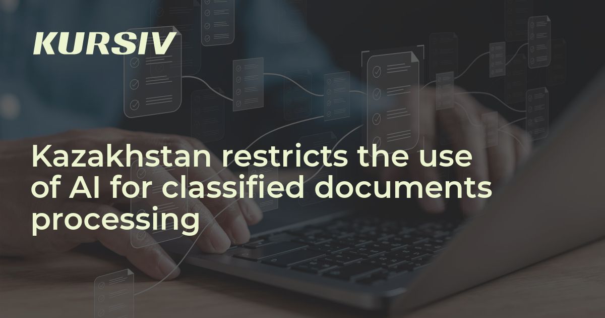 Kazakhstan restricts the use of AI for classified documents processing ...