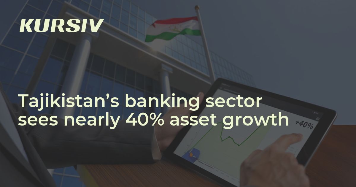 Tajikistan’s banking sector sees nearly 40% asset growth — - 20.05.2025 - Kursiv Media Kazakhstan