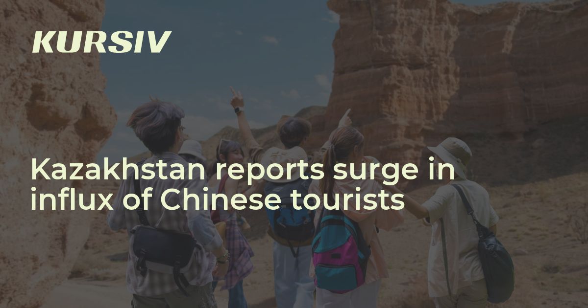 Kazakhstan reports surge in influx of Chinese tourists — - 15.05.2025 ...